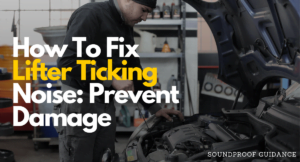 How To Fix Lifter Ticking Noise: Prevent Damage - SoundProofGuidance