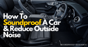 How To Soundproof A Car& Reduce Outside Noise - SoundProofGuidance