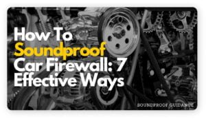 How To Soundproof A Car Firewall - SoundProofGuidance